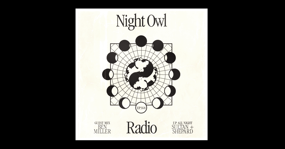 ‘Night Owl Radio’ 368 ft. Sultan + Shepard and Ben Miller | Insomniac
